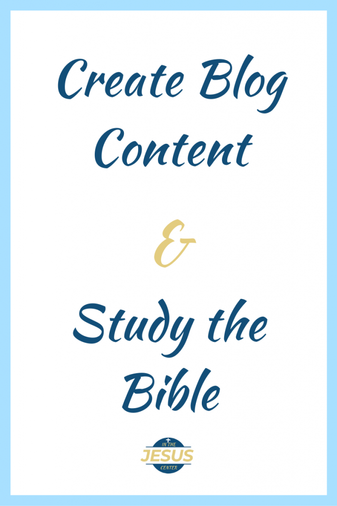 Create Awesome Blog Content During Your Bible Study Time | Jesus in the ...