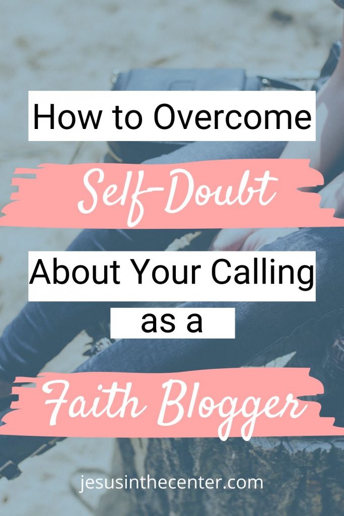 5 Steps to Overcome Self-Doubt About Your Calling As a Faith Blogger ...