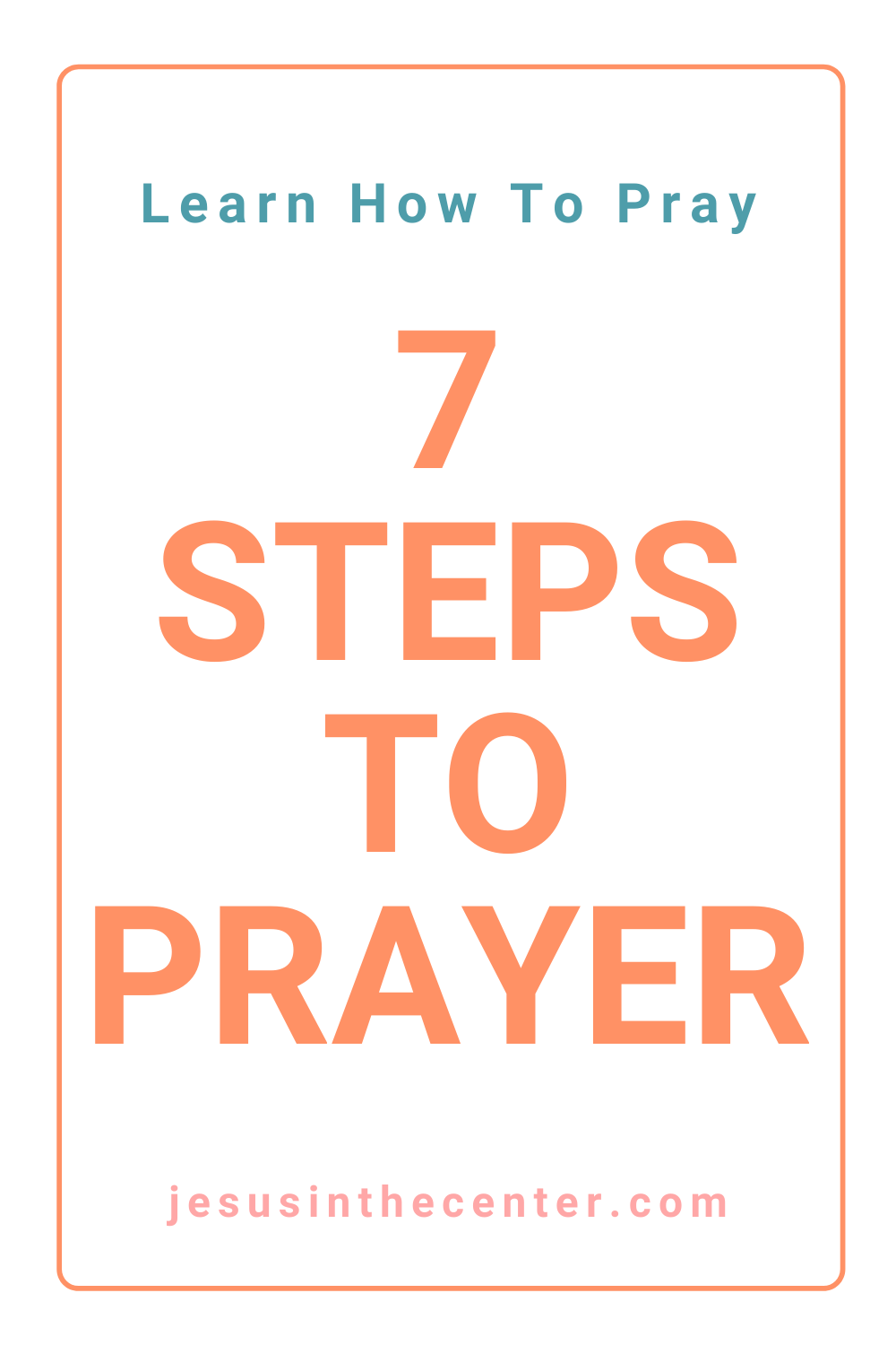 Learn How to Pray: 7 Steps for New Christians | Jesus in the Center