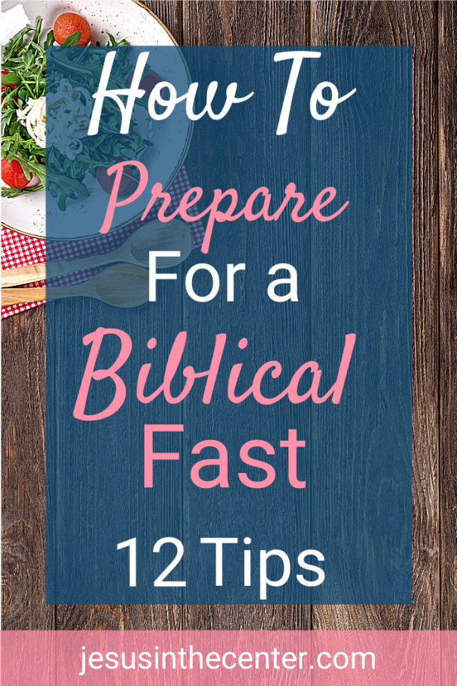 How to Prepare for a Biblical Fast- 12 Practical Tips | Jesus in the Center