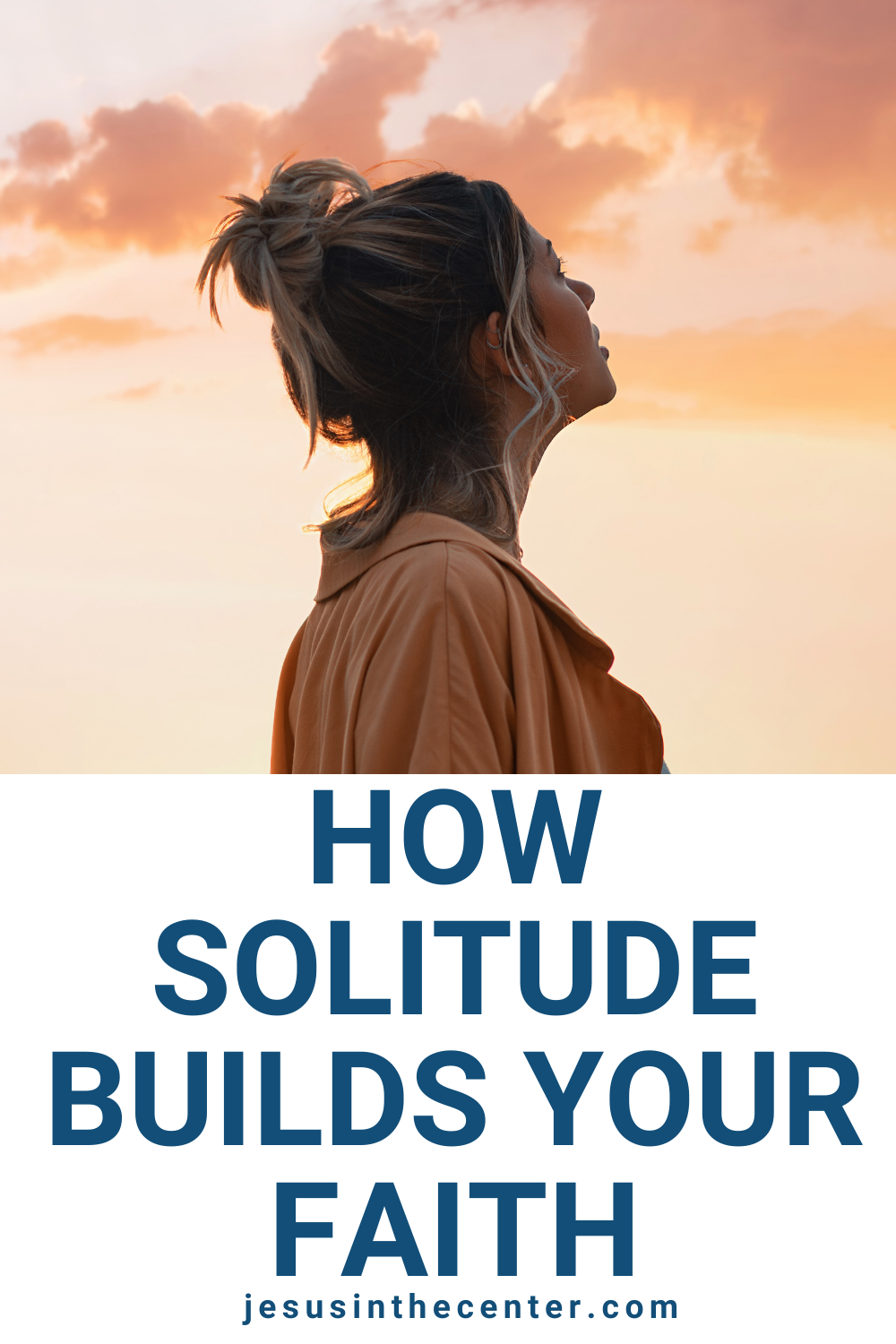 3 Ways Solitude Can Build Your Faith | Jesus in the Center