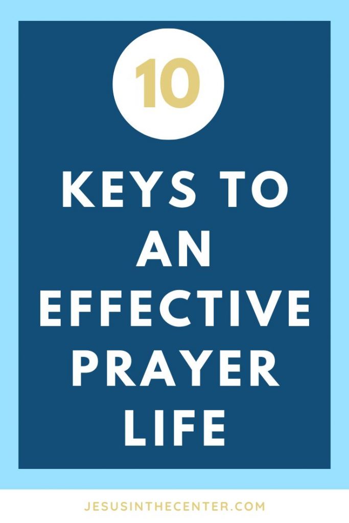How to Pray More Effectively: 10 Keys to Effective Prayer | Jesus in ...